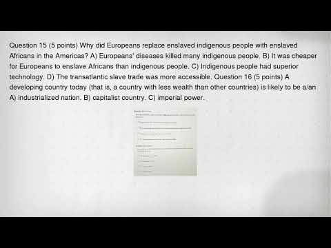 Question 15 (5 points) Why did Europeans replace enslaved indigenous ...