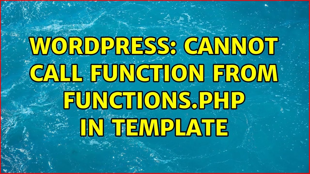 Wordpress Cannot Call Function From Functionsphp In Template 4