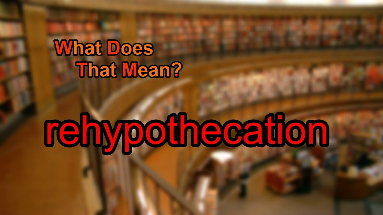 What does rehypothecation mean? - YouTube