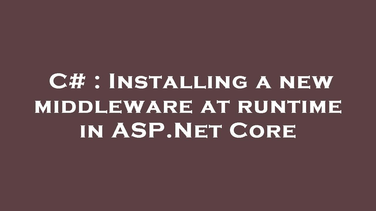 C Installing A New Middleware At Runtime In Asp Core Youtube