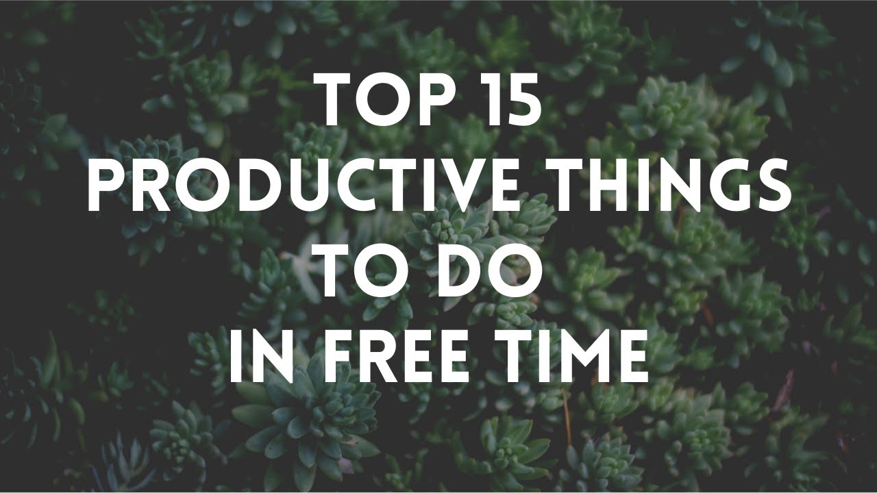 Top 15 Productive Things To Do In Free Time YouTube Top 15 Productive Things To Do In Free Time YouTube