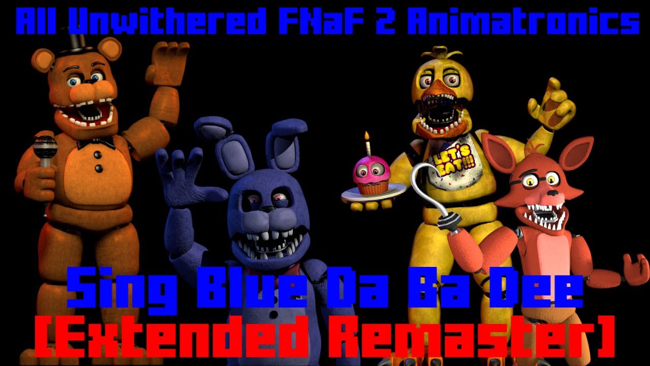 All Unwithered FNaF 2 Animatronics Sing Blue Da Ba Dee [EXTENDED ...