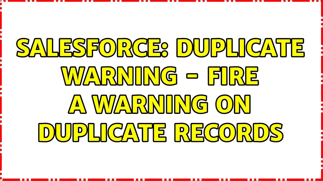 Salesforce: Duplicate Warning - Fire a warning on duplicate records ...