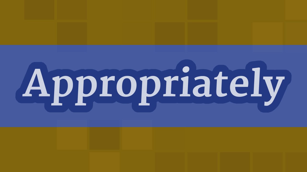 APPROPRIATELY pronunciation • How to pronounce APPROPRIATELY - YouTube