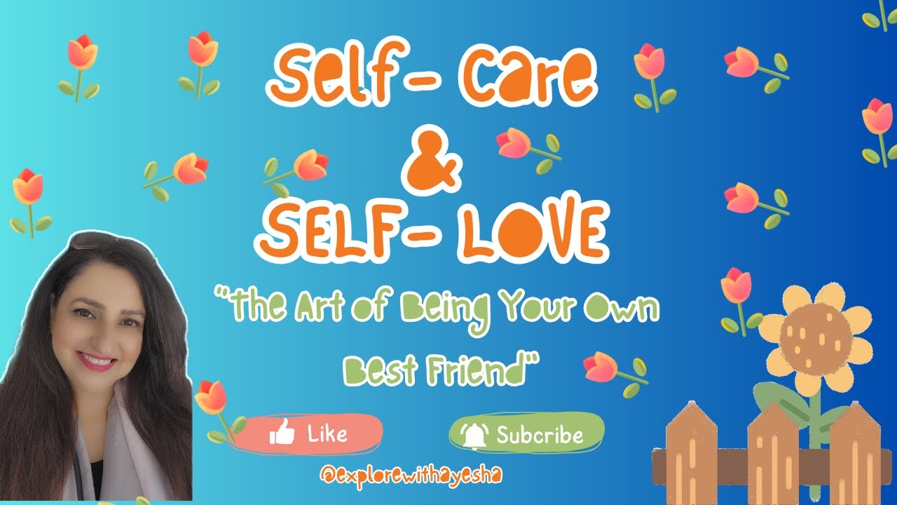 Self Care & Self Love - The art of being your own Best Friend - YouTube