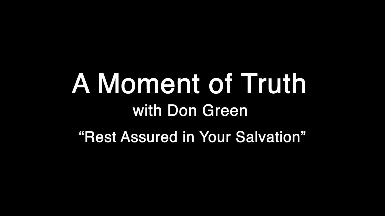 Rest Assured in Your Salvation | A Moment of Truth with Don Green - YouTube