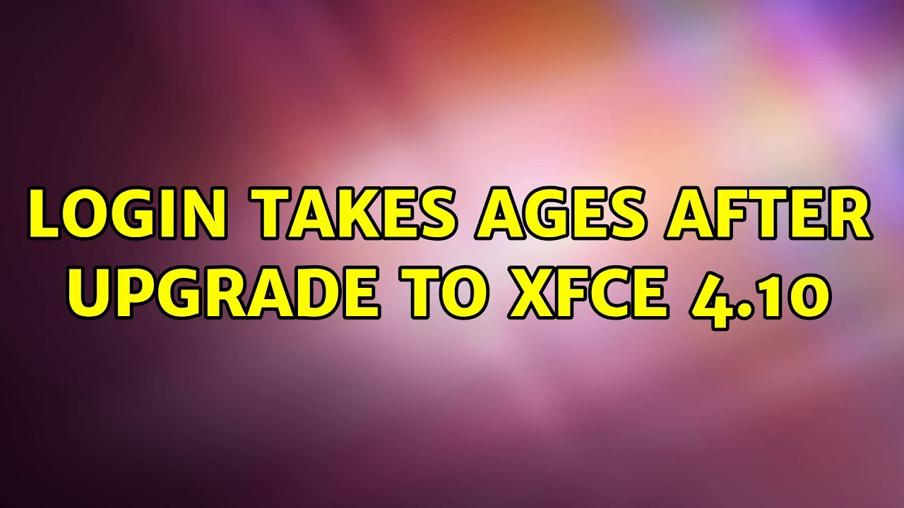 Ubuntu: Login takes ages after upgrade to XFCE 4.10 - YouTube