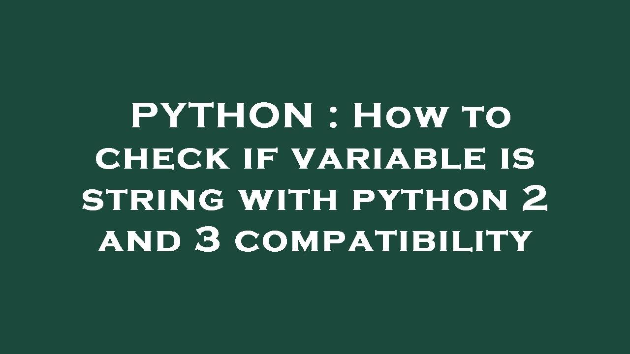 PYTHON How To Check If Variable Is String With Python 2 And 3