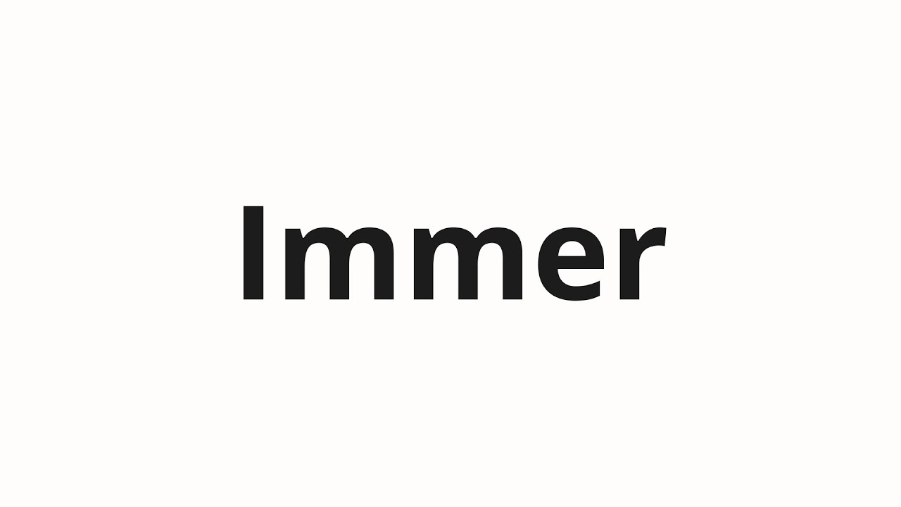 How to pronounce Immer - YouTube