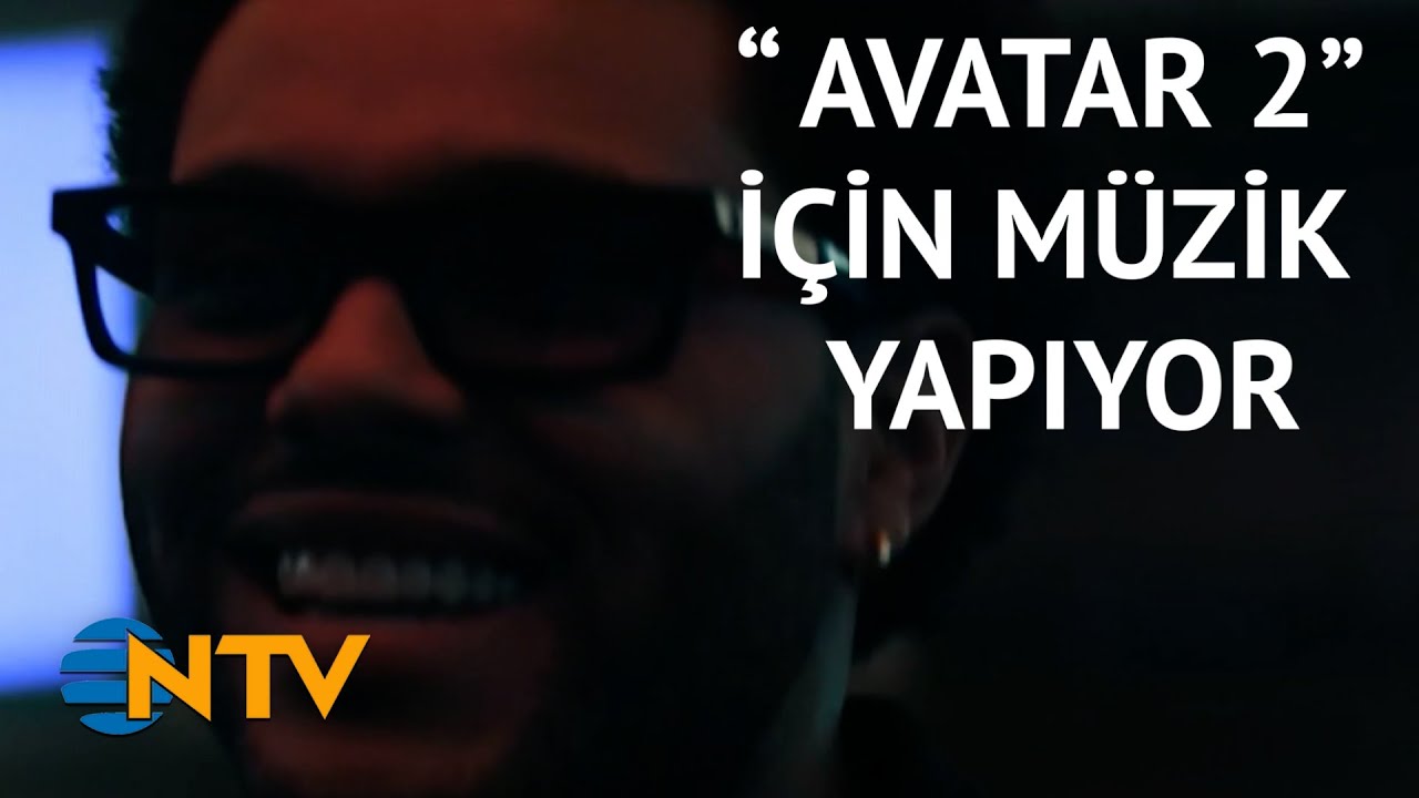 @NTV The Weeknd ''Avatar 2'' için müzik yapıyor (Gece Gündüz) - YouTube