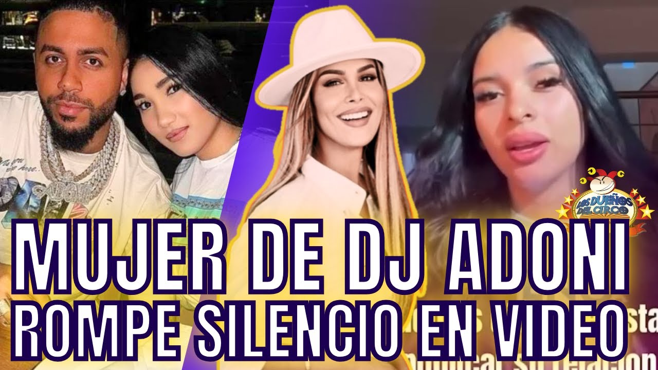 SUPUESTA MUJER DE DJ ADONI ROMPE SILENCIO Y HABLA DE CAROLINE Y MÁS ...