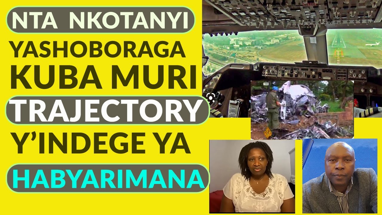Nta Nkotanyi Yashoboraga Kuba Muri Trajectory YIndege Ya Habyarimana ...