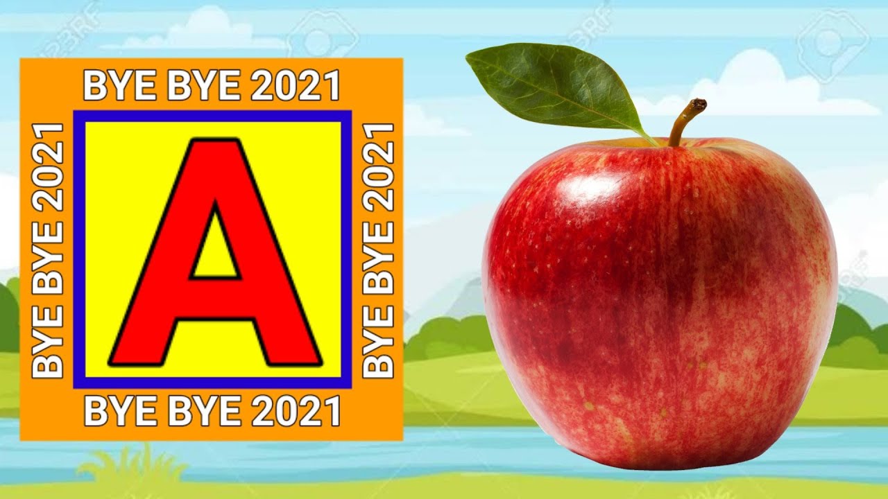 Bye Bye 2021 A for Apple, B for Ball, Abc Phonics Songs, Alphabet ...