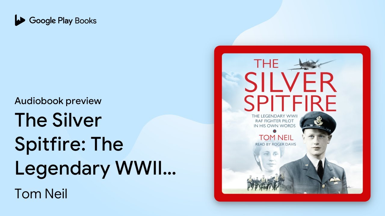 The Silver Spitfire: The Legendary WWII RAF… by Tom Neil · Audiobook ...