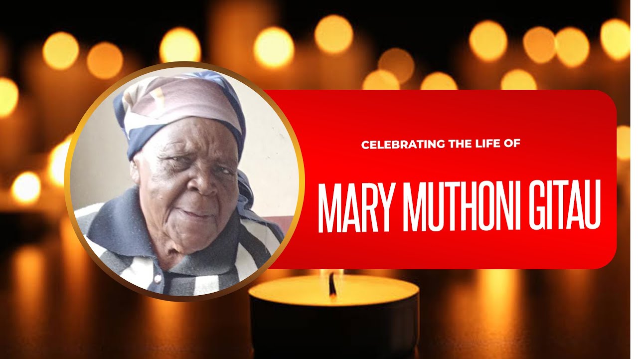 CELEBRATING THE LIFE OF MARY MUTHONI GITAU. IN GITHUNGURI - YouTube