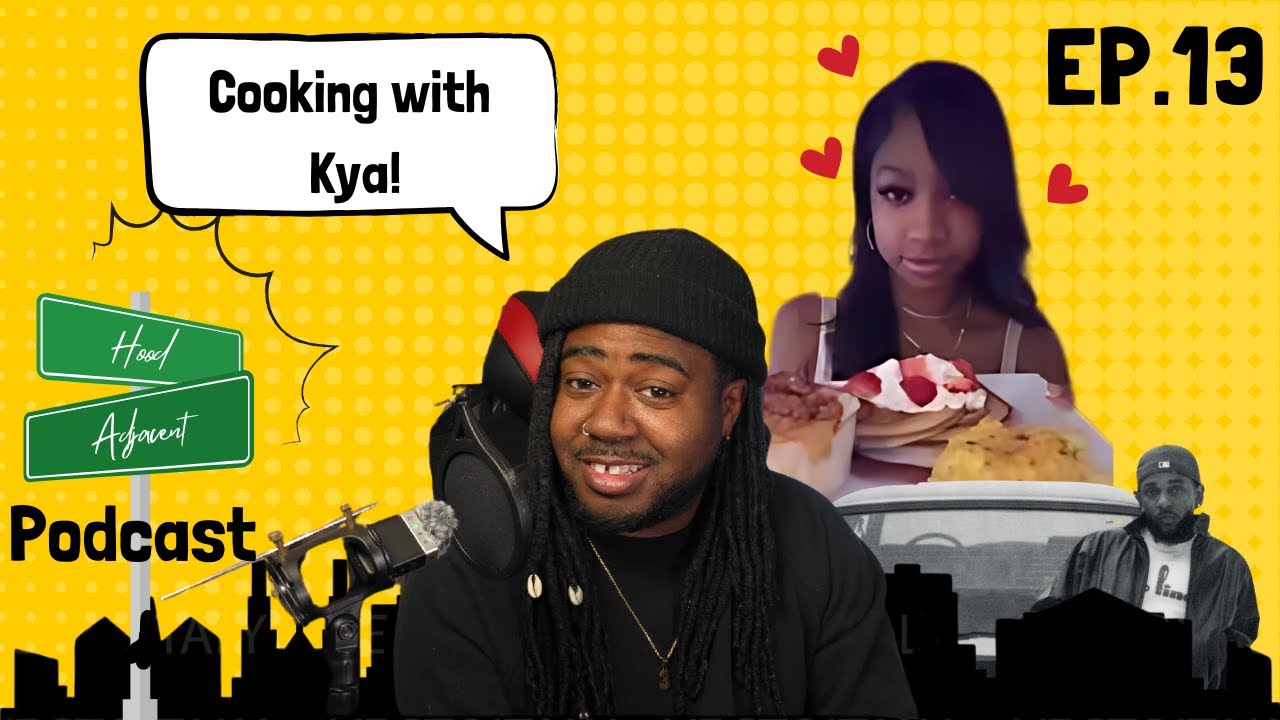 HOOD ADJACENT PODCAST EP.13 | Cooking with Kya and Bumpin' Kendrick ...