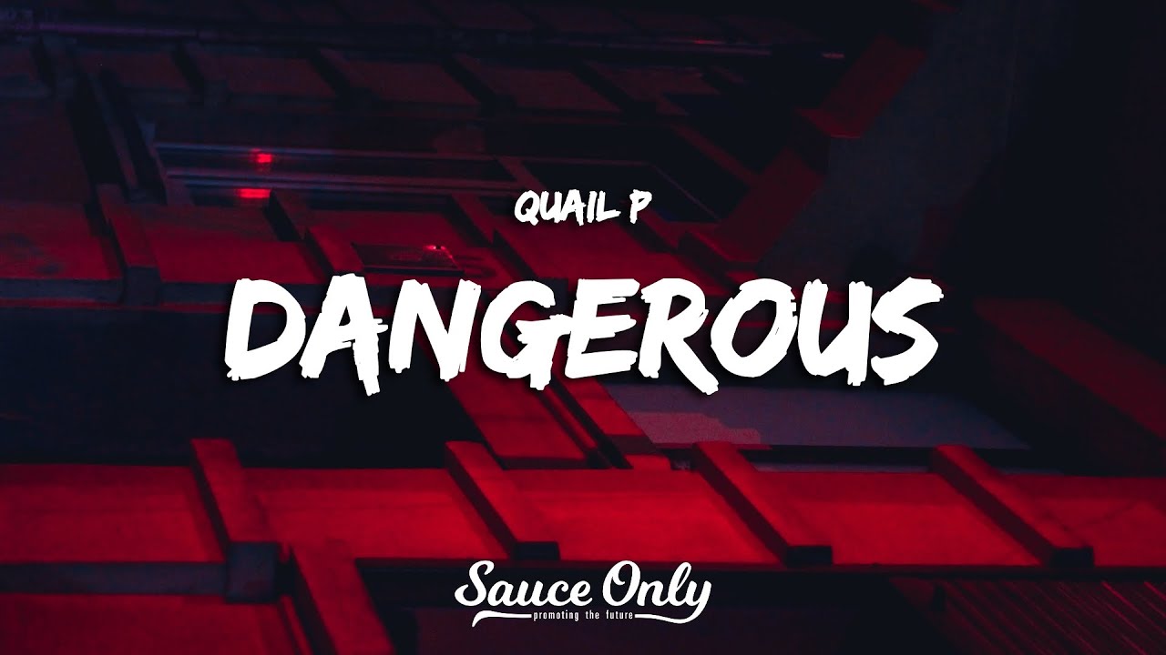 Quail P - Dangerous (Lyrics) - YouTube