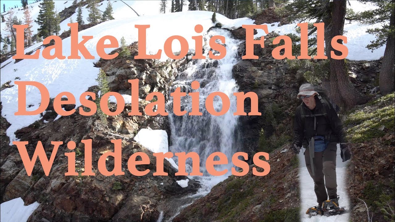 Lake Lois Falls - Desolation Wilderness, Solo Backpacking, Eldorado ...