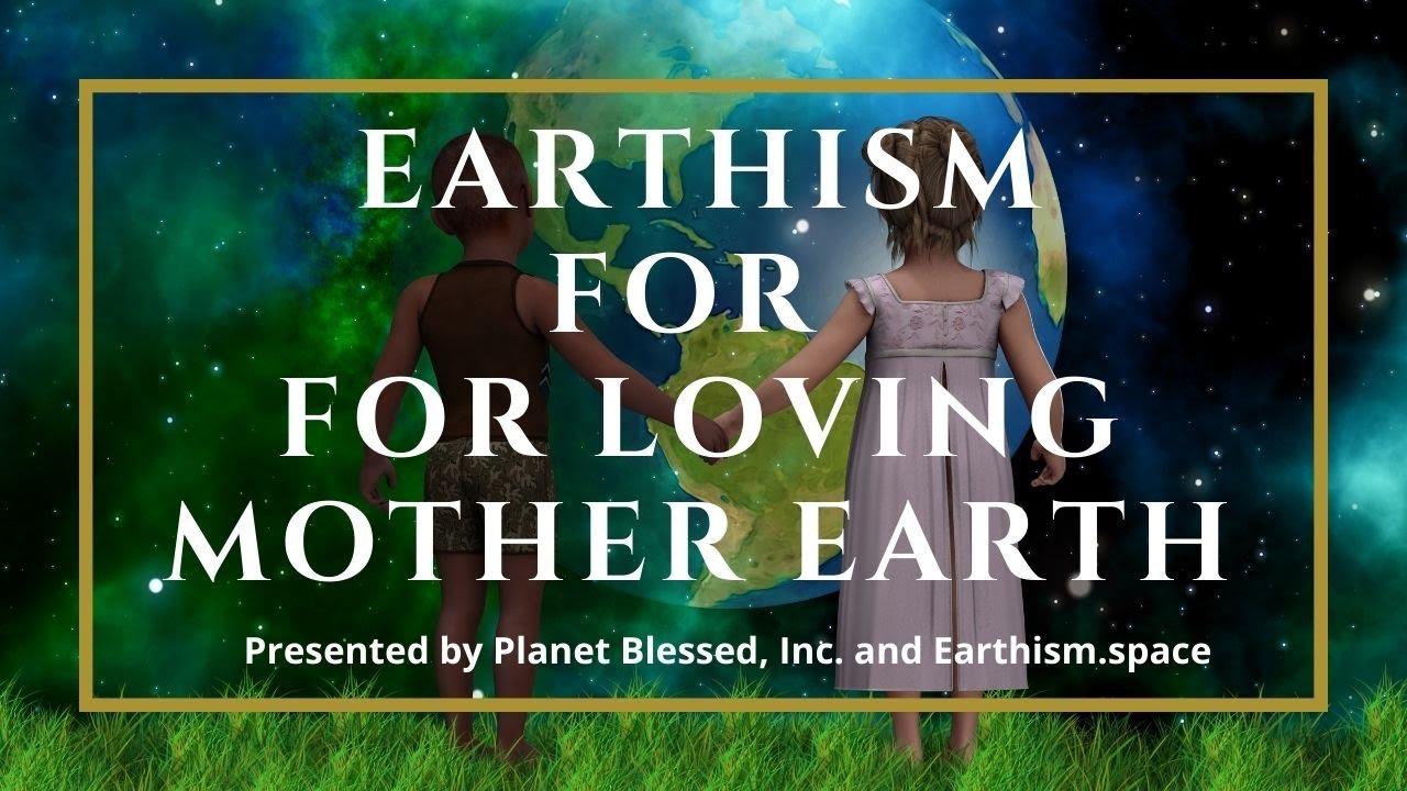 Earthism for Loving Mother Earth: A Blessing for Earth.Love, Honor ...