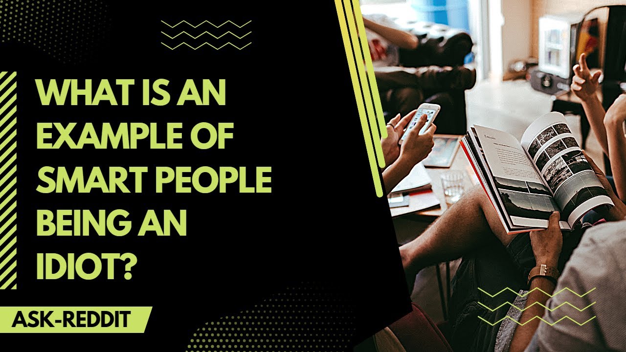 What is an example of a smart person being an idiot? - YouTube