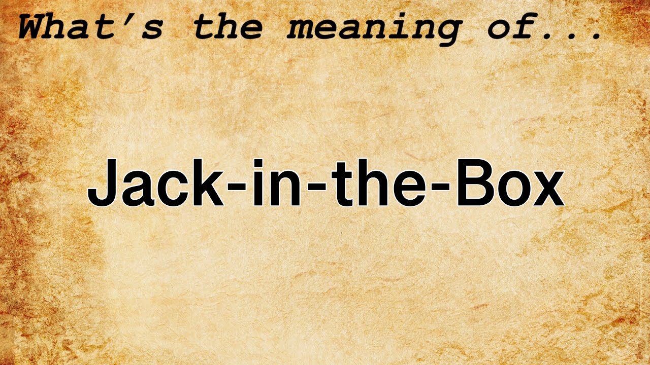 Jack-in-the-Box Meaning : Definition of Jack-in-the-Box - YouTube