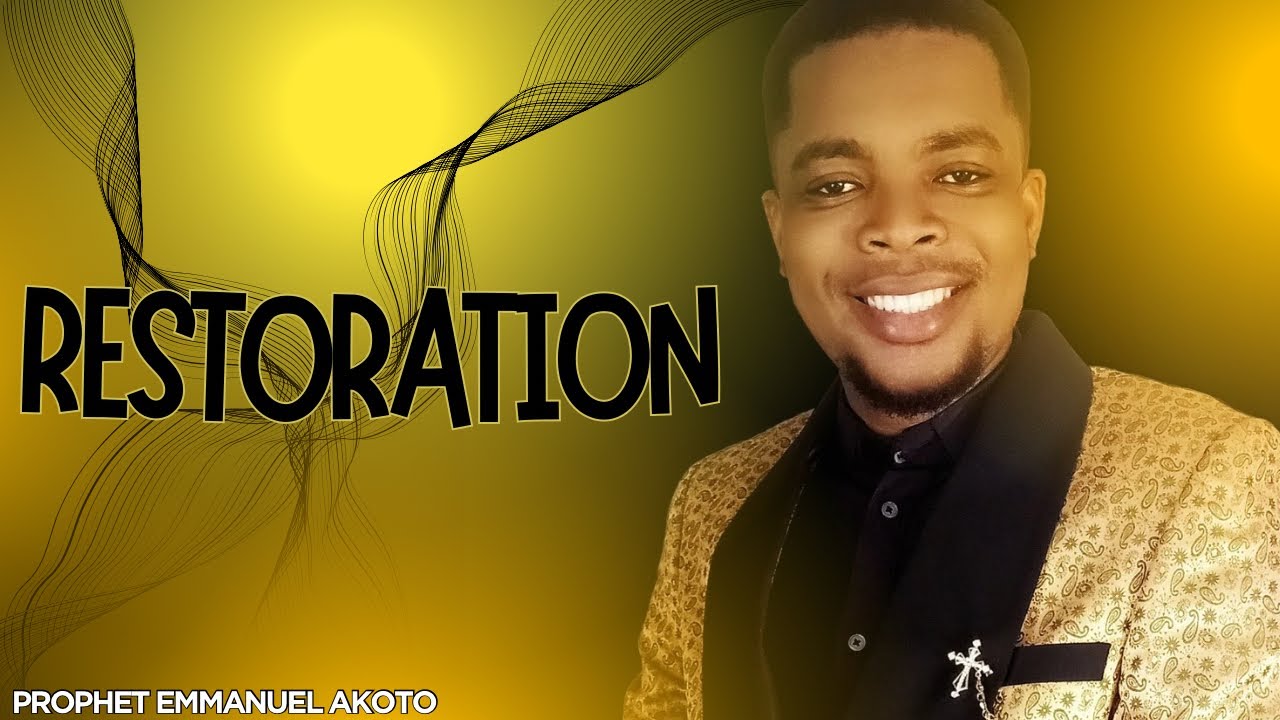 RESTORATION (TWI) | PROPHET EMMANUEL AKOTO - YouTube