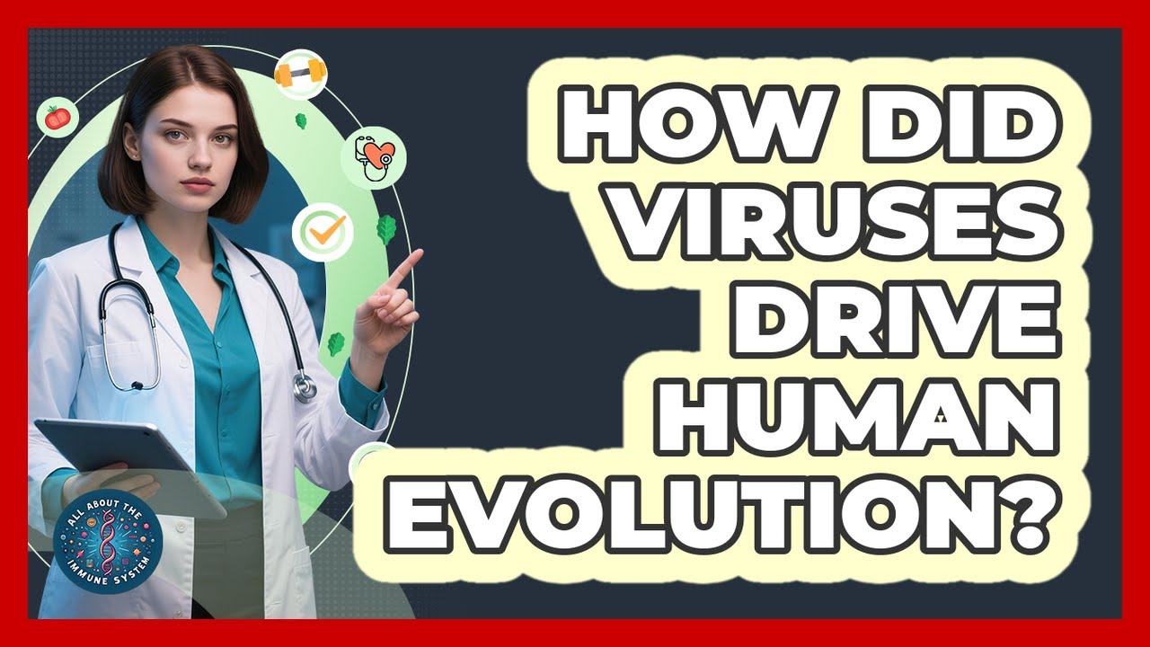 How Did Viruses Drive Human Evolution? - All About the Immune System ...