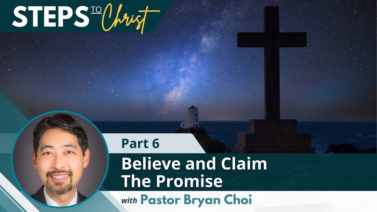 Believe and Claim the Promise | Steps to Christ: Part 6 - YouTube