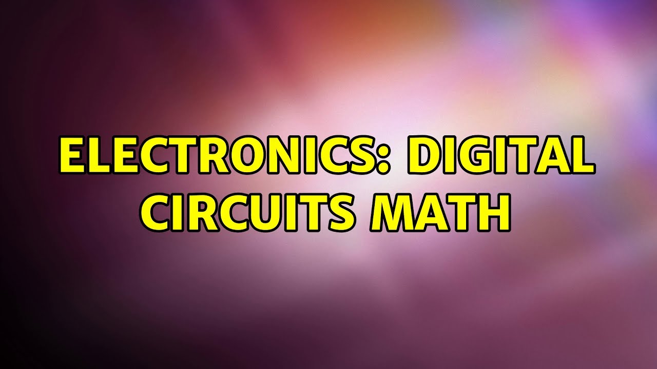 Electronics: digital circuits math (2 Solutions!!) - YouTube