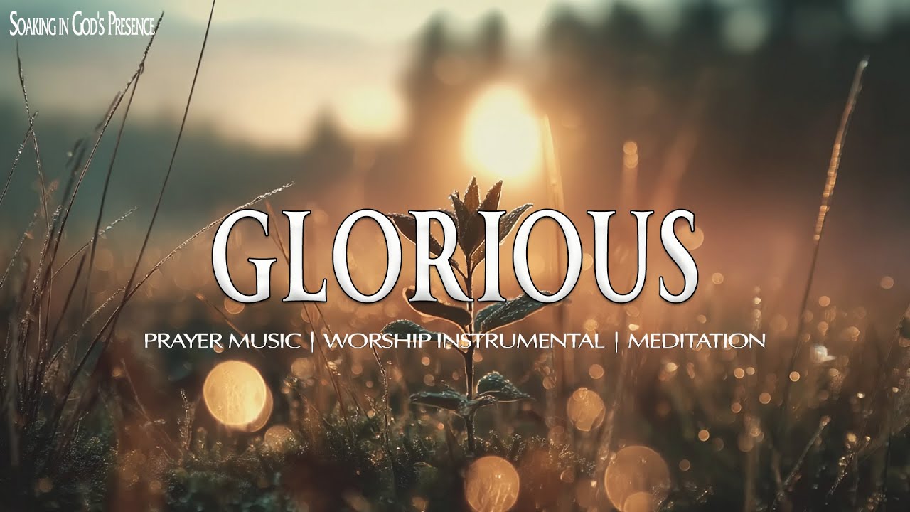 GLORIOUS - Soothing Worship Instrumental for Prayer, Devotion, and ...