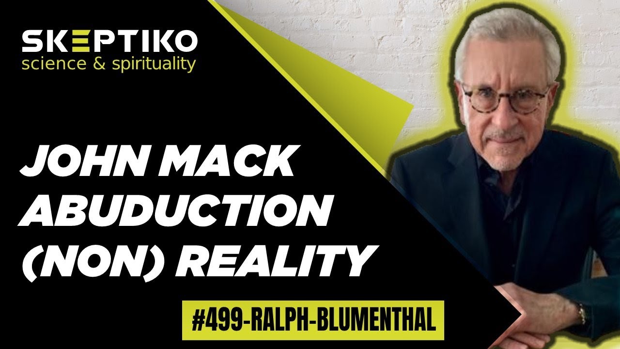 Ralph Blumenthal, On John Mack and the Alien Abduction Non-Reality |499 ...