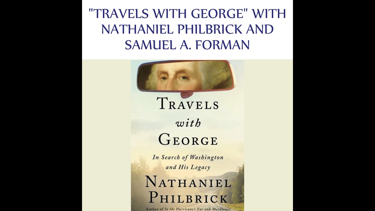 "Travels with George" with Nathaniel Philbrick and Samuel A. Forman ...
