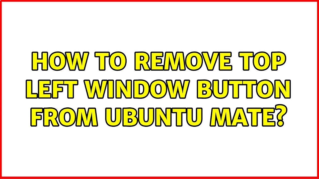 Ubuntu: How to remove top left window button from ubuntu mate? - YouTube