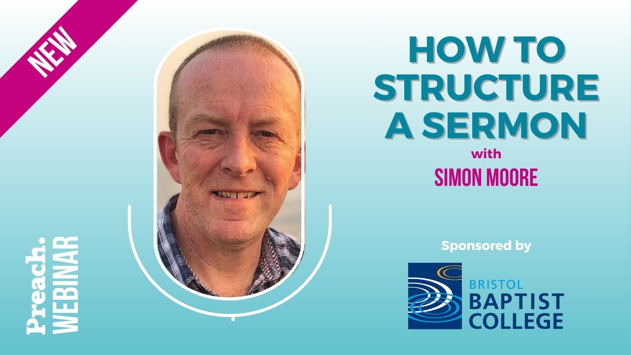 How to Structure a Sermon with Simon Moore - A Preach Webinar from LWPT ...