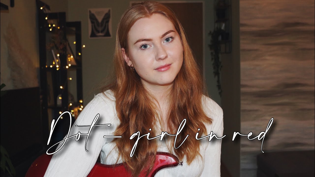 . (dot) - girl in red (Cover) - YouTube