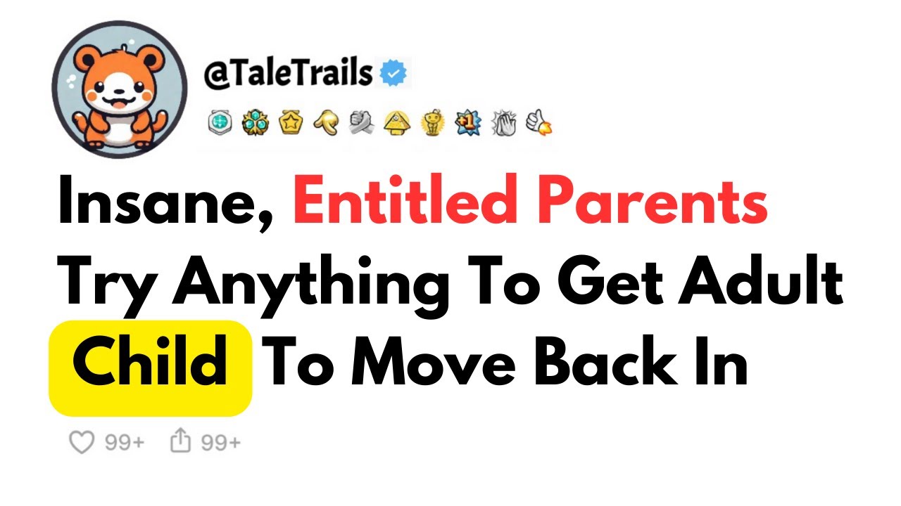 Insane, Entitled Parents Try Anything To Get Adult Child To Move Back ...
