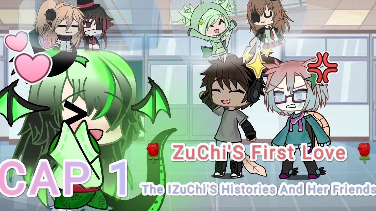 🌹 ZuChi'S First Love 🌹// IZuChi'S Histories And Her Friends // Cap 1 ...