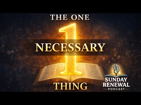 Episode 55 | The Necessary Thing: Choosing the Good Portion (Part I ...