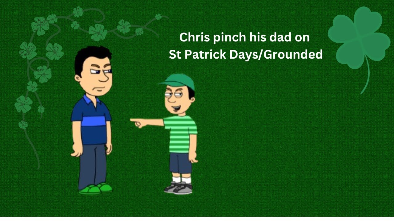 Chris Pinch his dad for not wearing green on St Patricks Day/Grounded ...
