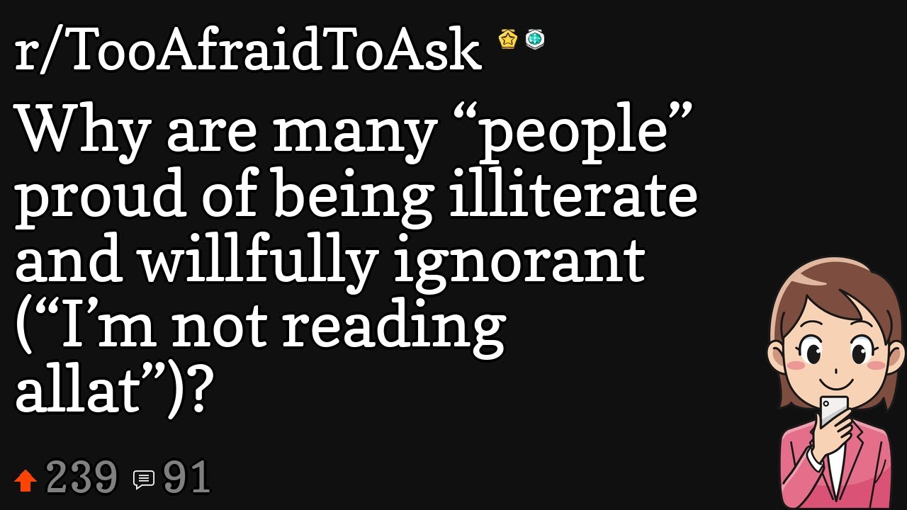 Why are many “people” proud of being illiterate and willfully ignorant ...