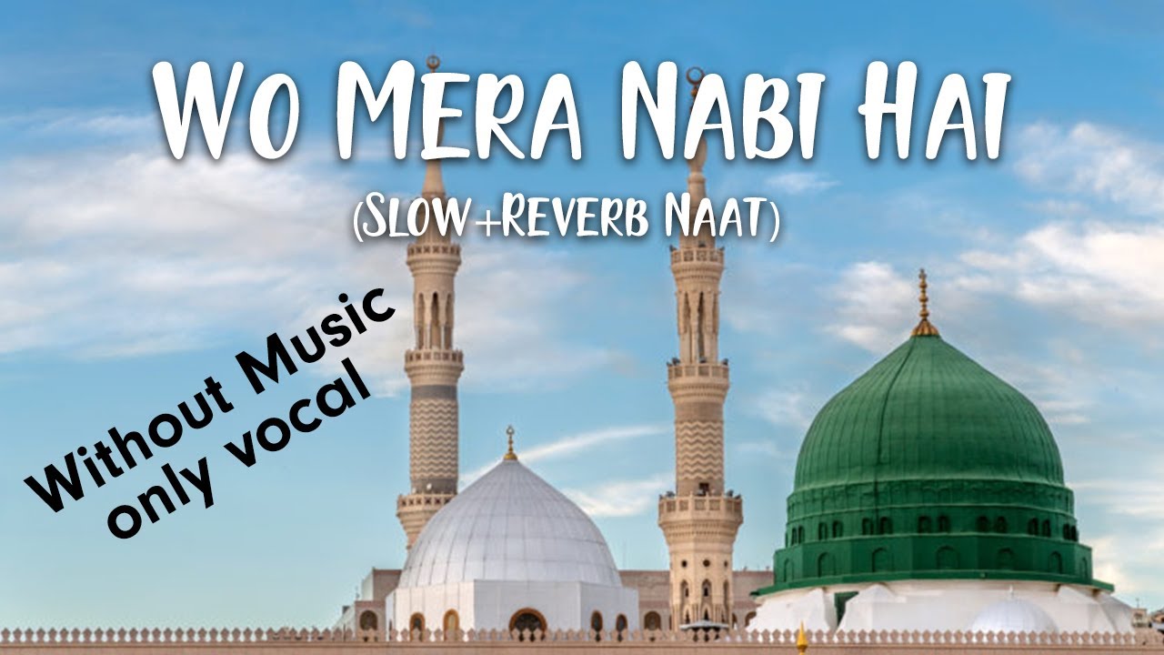 Wo Mera Nabi Hai (Slow+Reverb Naat Without Music) - YouTube