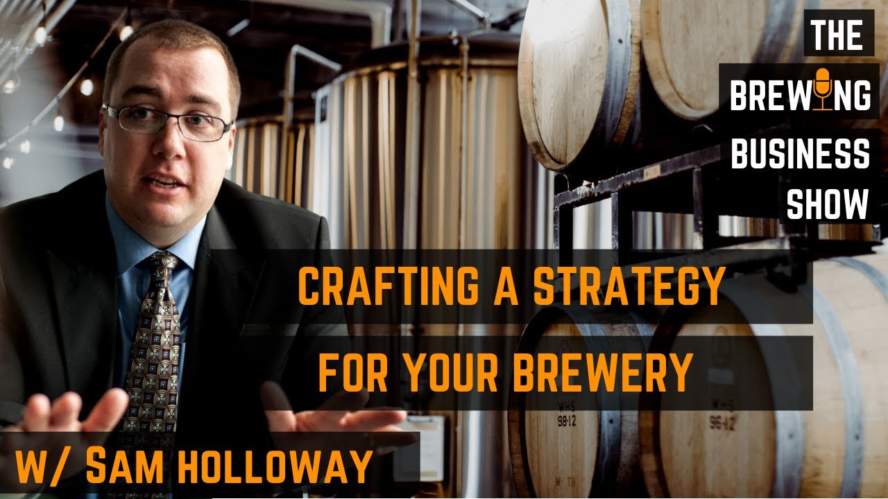 Ep. 5 Crafting a Strategy for your Brewery. w/Sam Holloway - YouTube