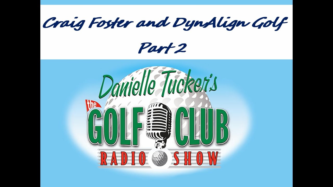 Part 2 Craig Foster and DynAlign Golf Interview on Danielle Tucker's ...