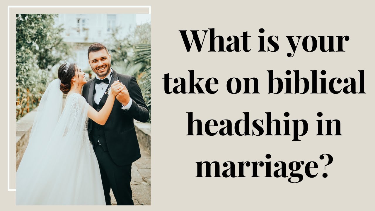 What is your take on biblical headship in marriage? - YouTube