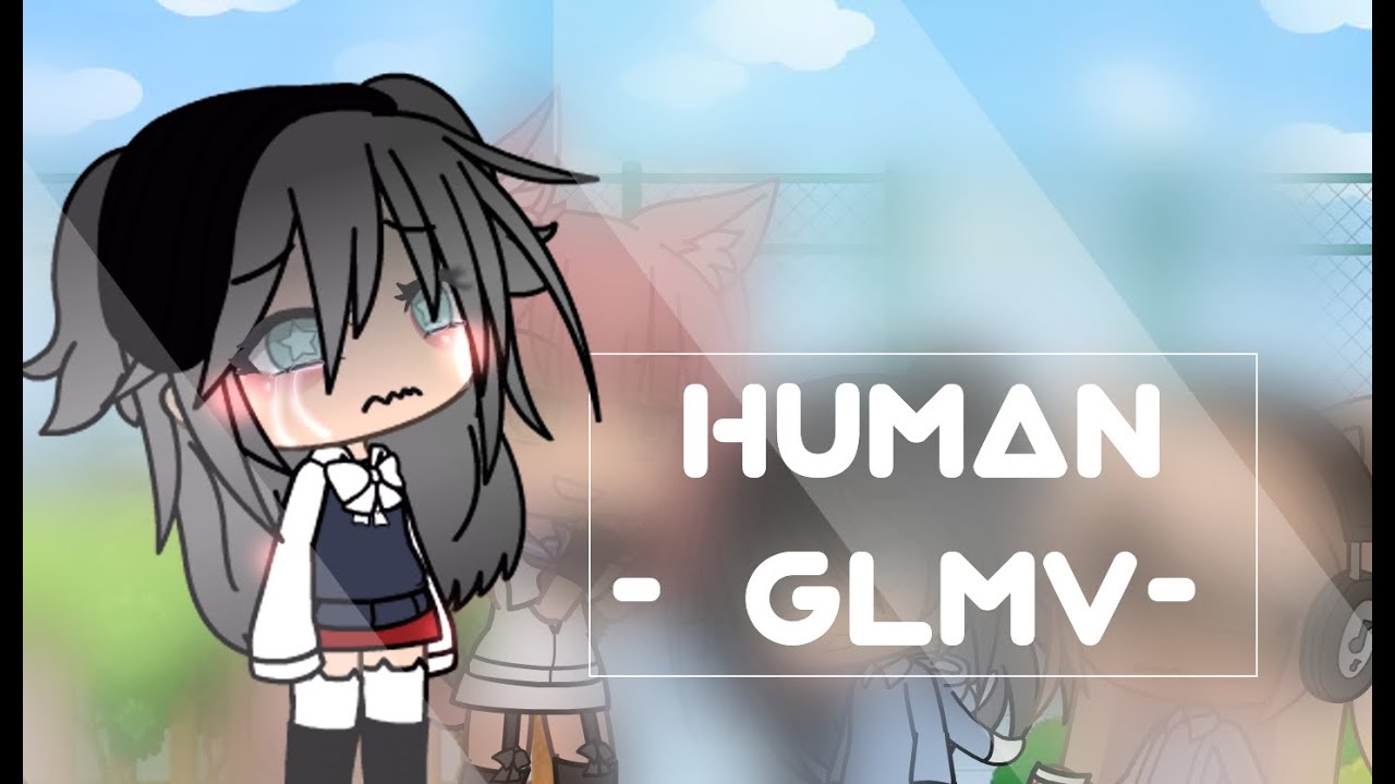 Human // Glmv // By : Cloud._. - YouTube