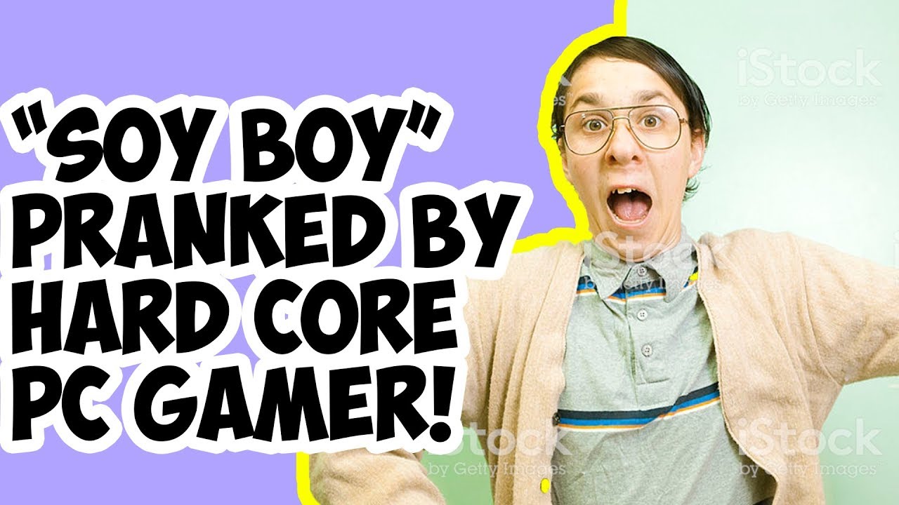 "Soy Boy" Pranked By Hard Core PC Gamer! - YouTube
