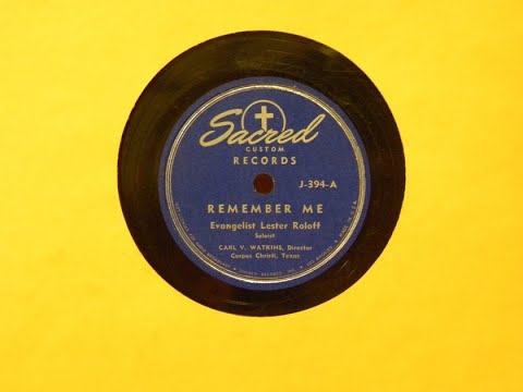 Remember Me by Evangelist Lester Roloff - 1951 - Audio Only - From 78 ...