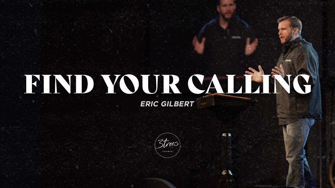 Find Your Calling | Eric Gilbert | 3trees Church - YouTube