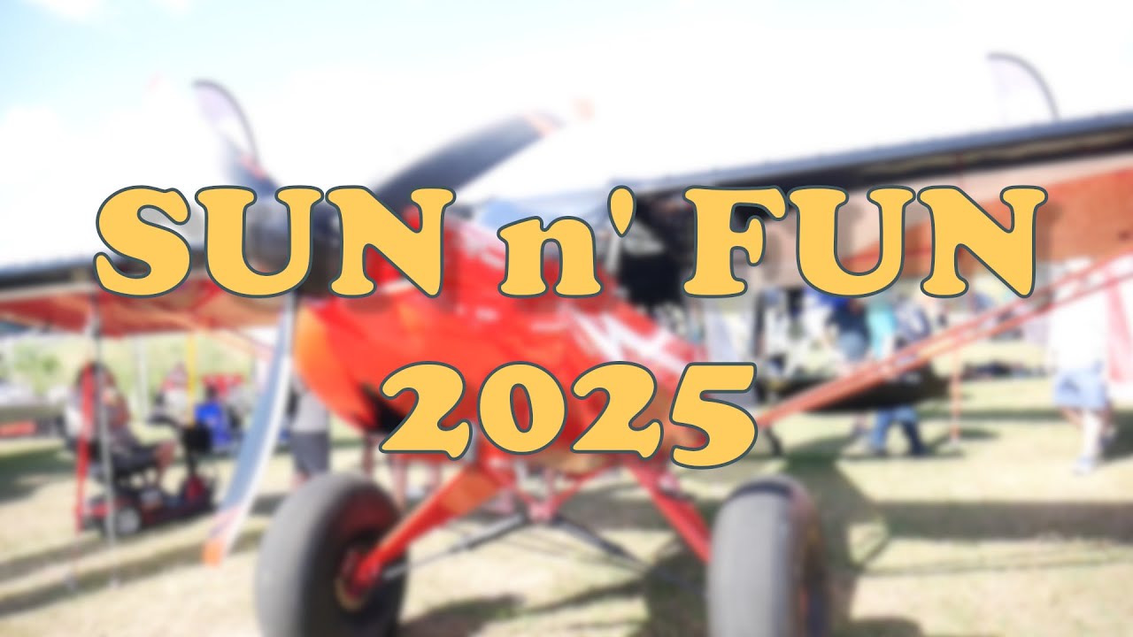 Sun 'n Fun 2025 Recap - YouTube