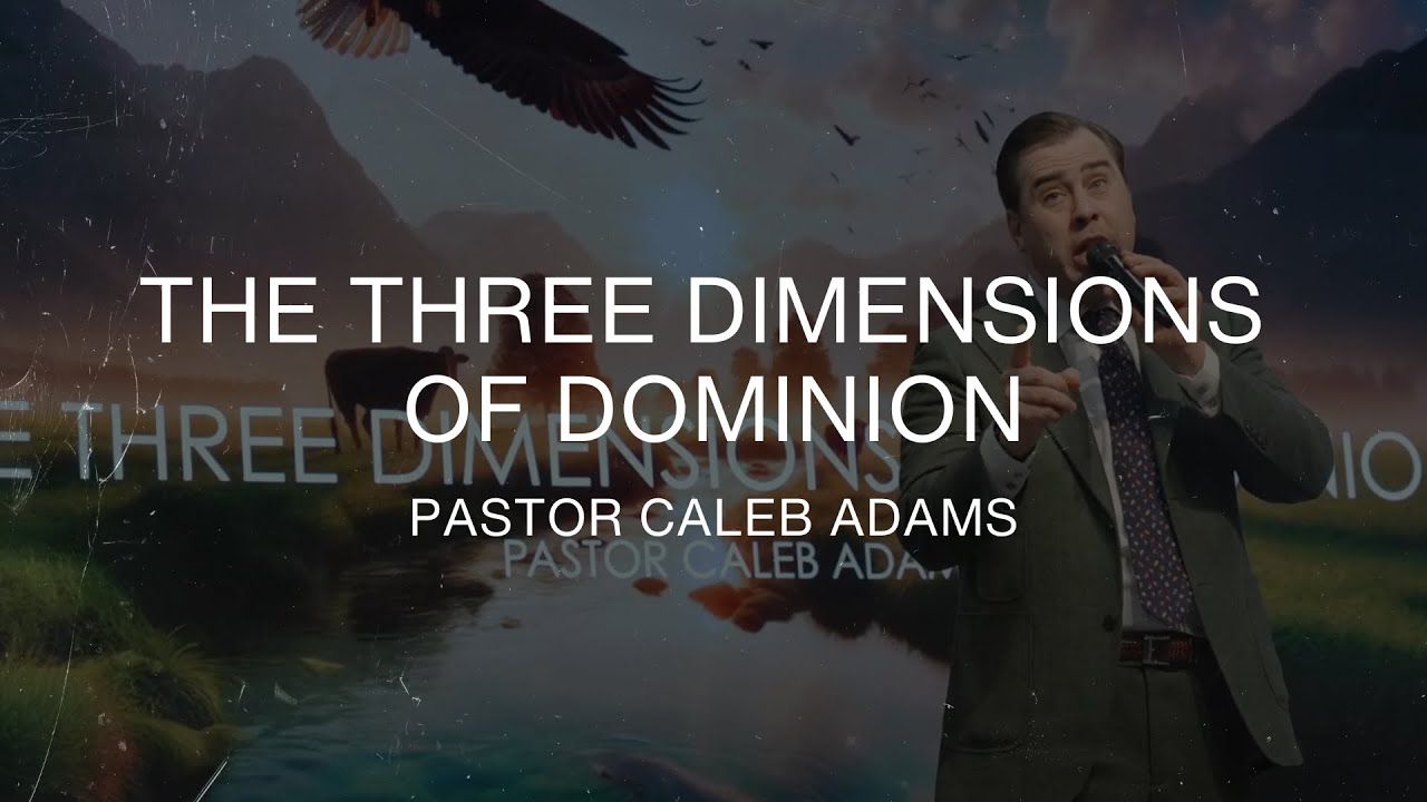 The Three Dimensions of Dominion - Pastor Caleb Adams - January 19th ...